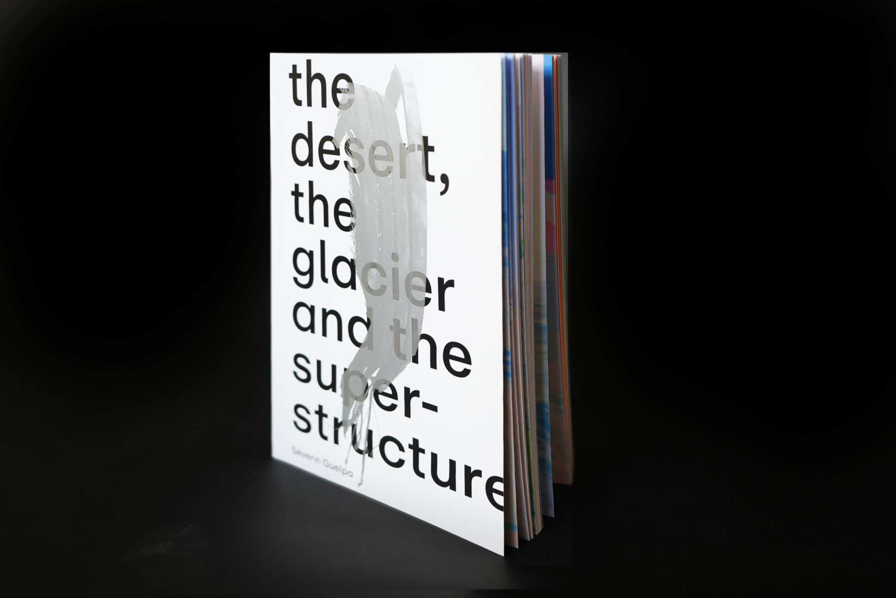 The desert, the glacier and the superstructure - Séverin Guelpa